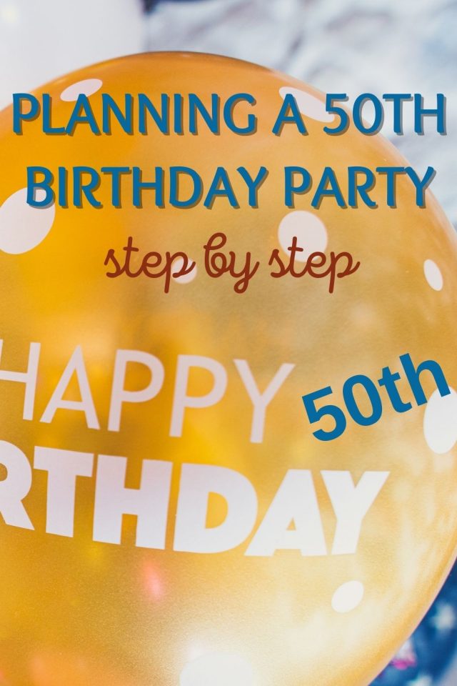 Planning A 50th Birthday Party Easy Step By Step Instructions Major